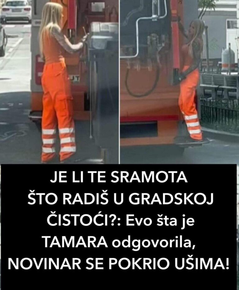JE LI TE SRAMOTA ŠTO RADIŠ U GRADSKOJ ČISTOĆI?: Evo šta je TAMARA ...