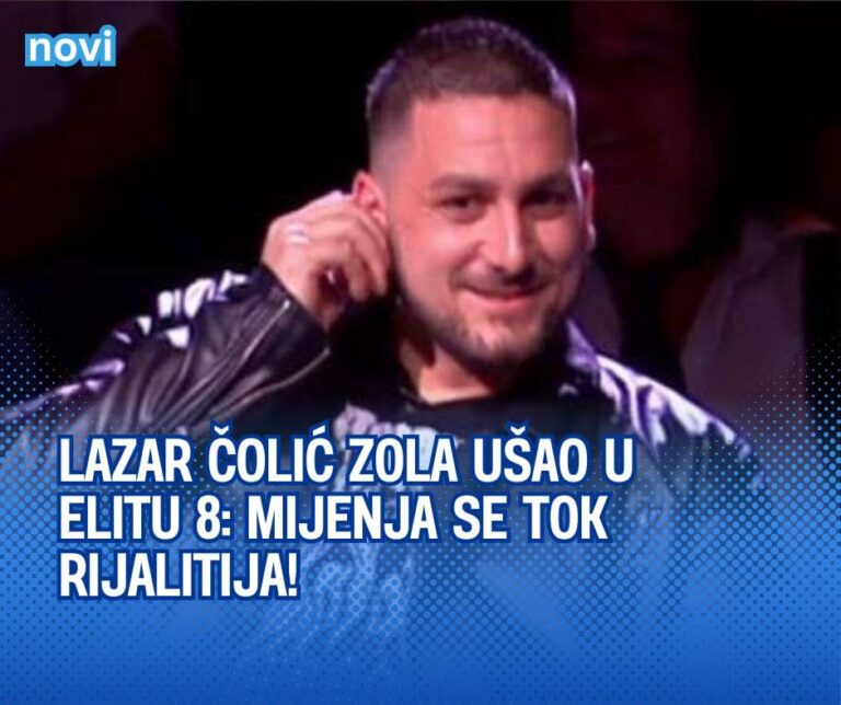 LAZAR ČOLIĆ ZOLA UŠAO U ELITU 8: Mijenja se tok rijalitija! – Posao Srbija