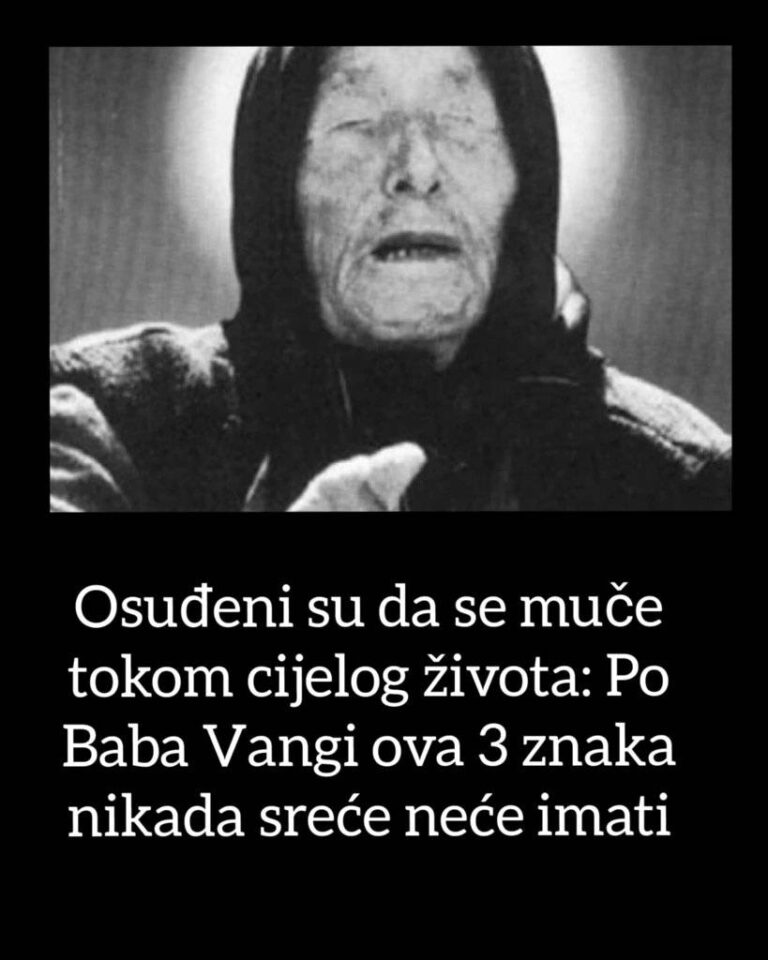 Osuđeni su da se muče tokom cijelog života: Po Baba Vangi ova 3 znaka ...